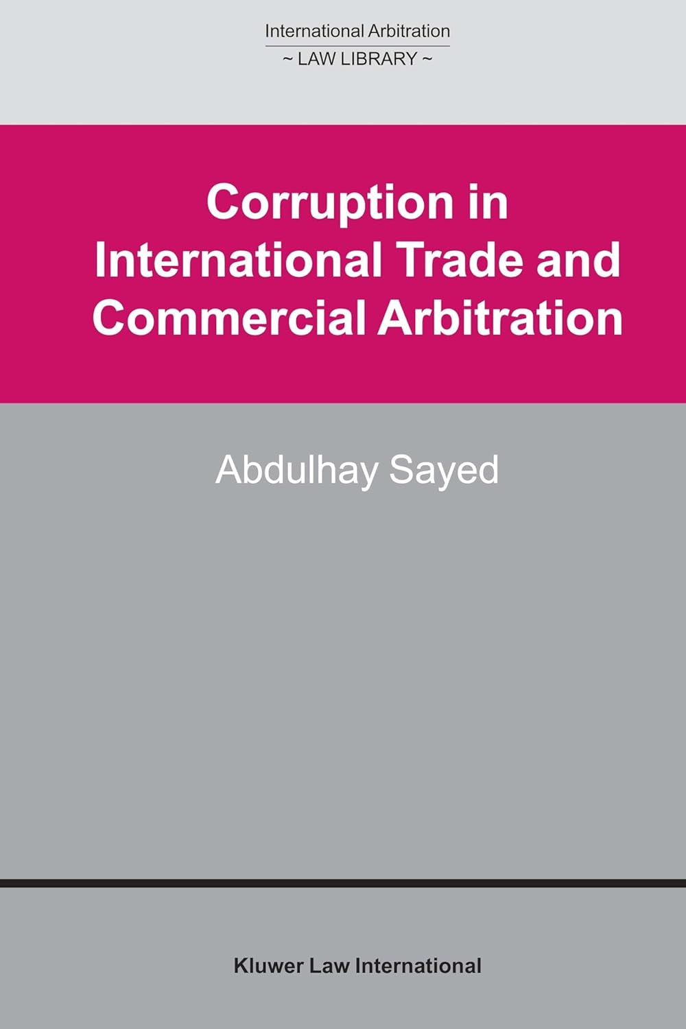 Corruption in International Trade and Commercial Arbitration (International Arbitration Law ...