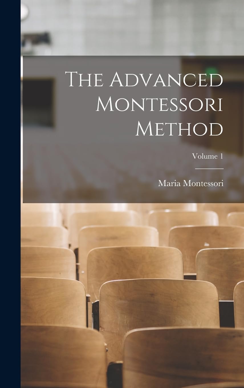 The Advanced Montessori Method; Volume 1: Montessori, Maria ...