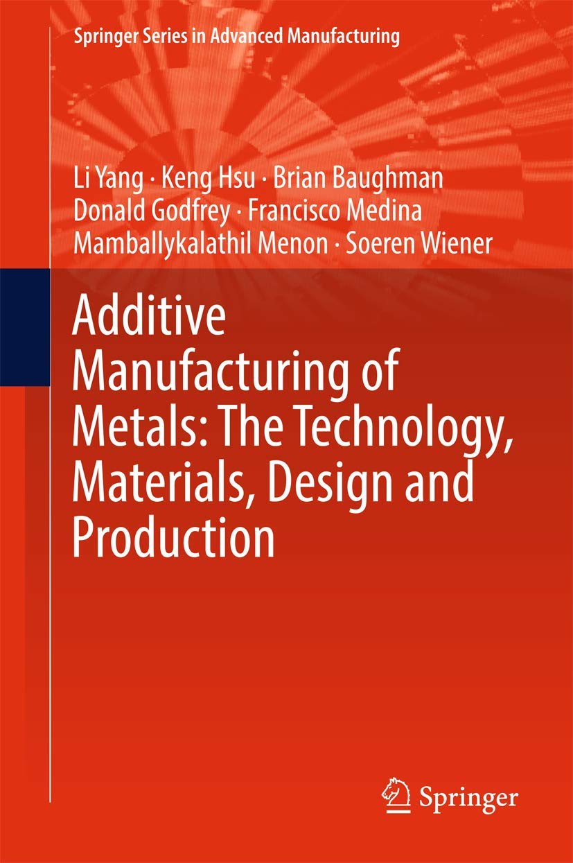 Additive Manufacturing of Metals: The Technology, Materials, Design and ...