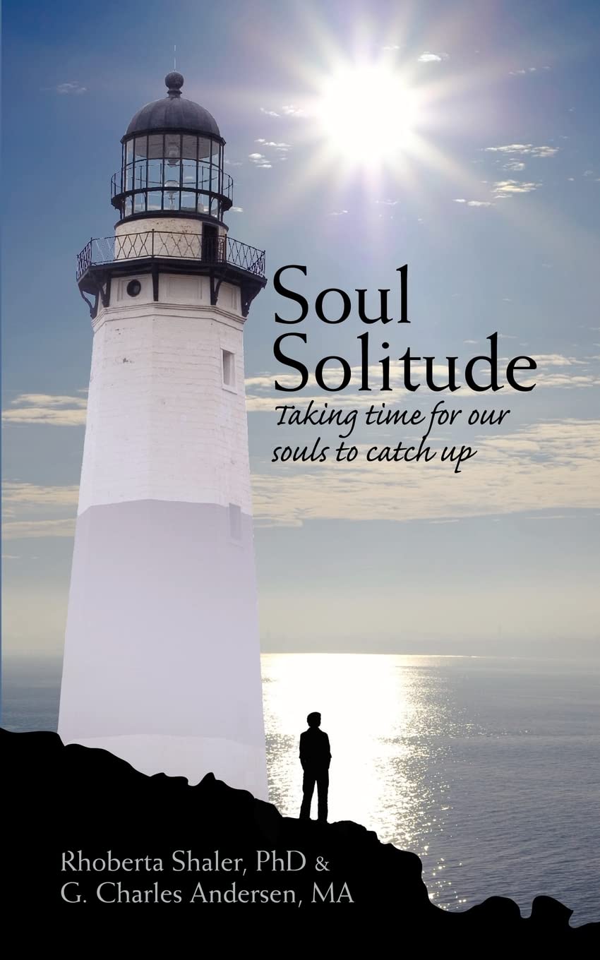 Soul Solitude: Taking Time for Our Souls to Catch Up: Shaler PhD ...