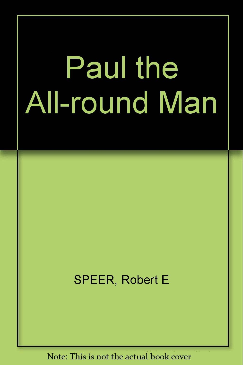 Paul The All-Round Man: Speer, Robert E: Amazon.com: Books