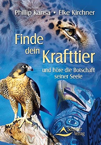Finde dein Krafttier - und höre die Botschaft seiner Seele : Philip Kansa, Elke Kirchner: Amazon ...
