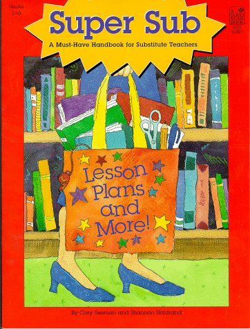 Super Sub: A Must-Have Handbook for Substitute Teachers: Seeman, Cary ...