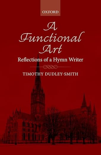 A Functional Art: Reflections of a Hymn Writer: Timothy Dudley-Smith ...