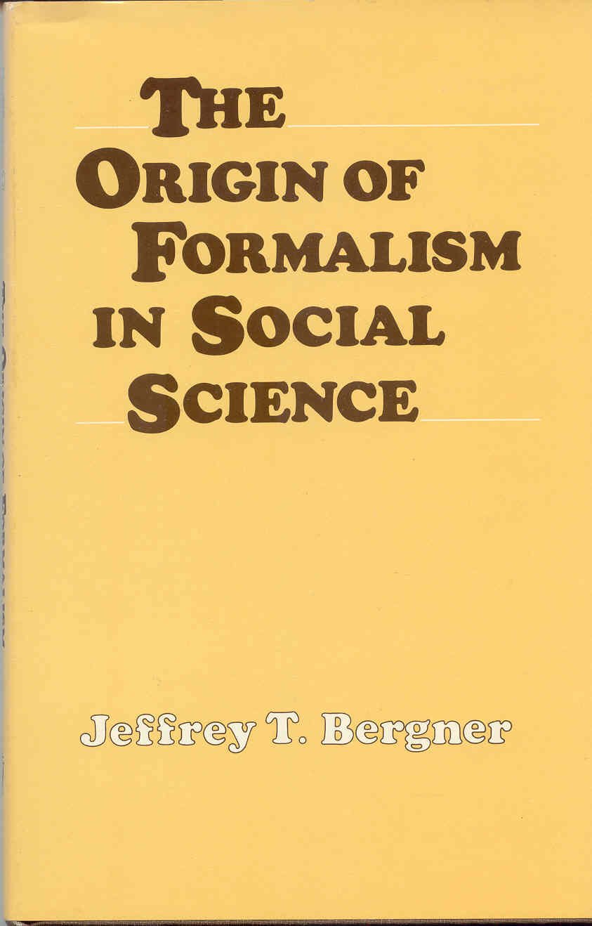 The Origin of Formalism in Social Science: Bergner, Jeffrey T ...