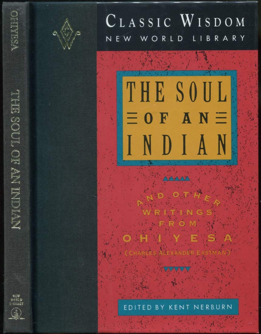 The Soul of an Indian and Other Writings from Ohiyesa (The Classic ...