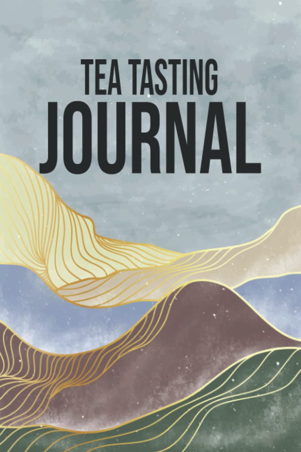 Tea Tasting Journal: Take Notes Of Teas You Have Tried - Review Color ...