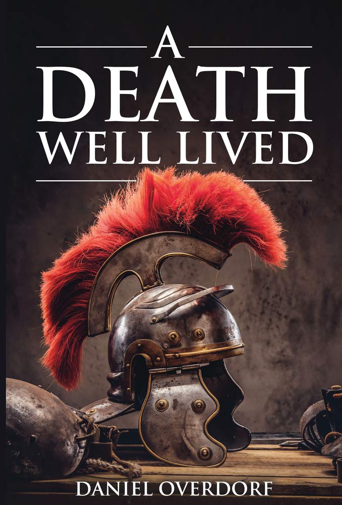 A Death Well Lived: Overdorf, Daniel: 9781633571884: Amazon.com: Books