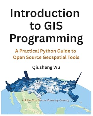 Introduction to GIS Programming: A Practical Python Guide to Open Source Geospatial Tools: Wu ...
