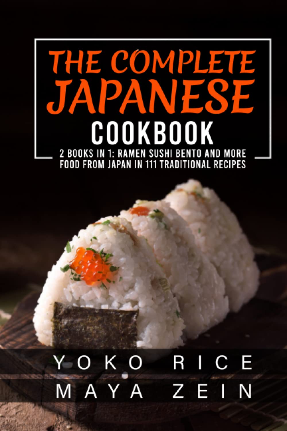 The Complete Japanese Cookbook: 2 Books In 1: Ramen Sushi Bento And ...