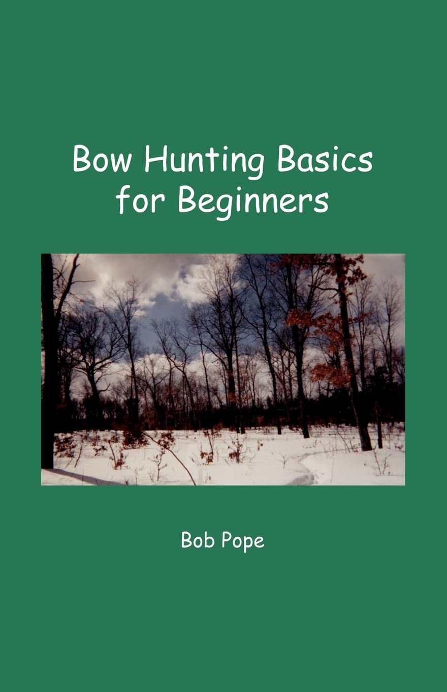 Bow Hunting Basics for Beginners: Pope, Bob: 9781412003568: Amazon.com ...