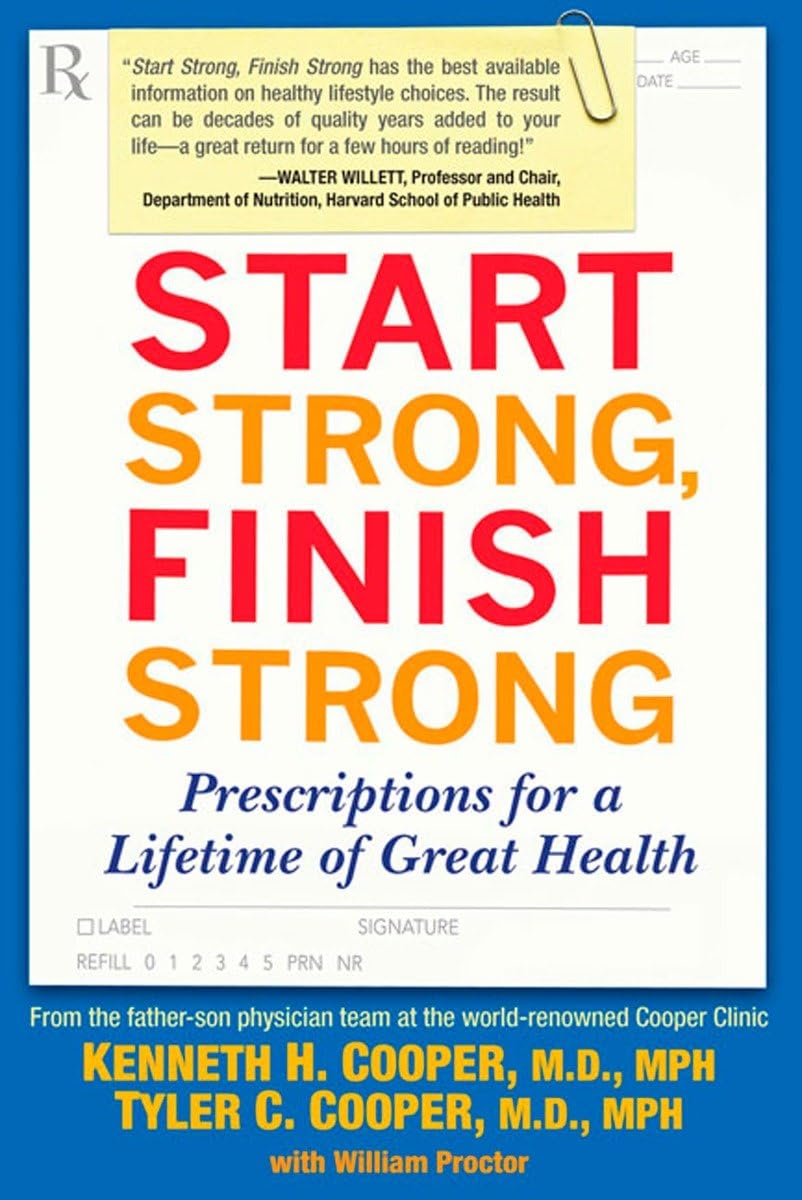 Start Strong, Finish Strong: Prescriptions for a Lifetime of Great ...