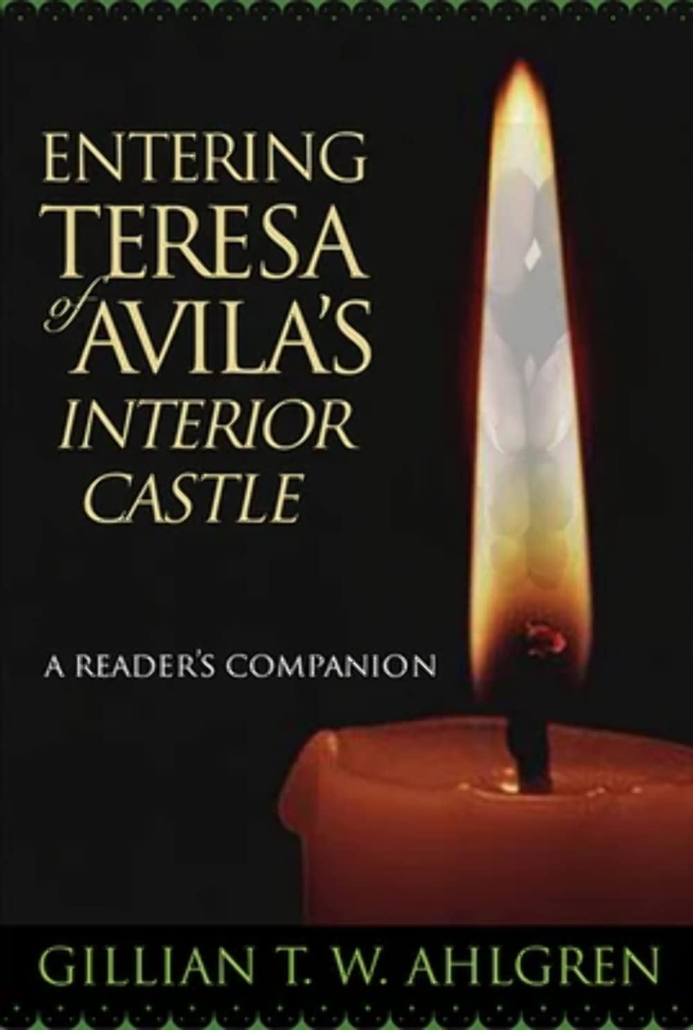 Entering Teresa of Avila's Interior Castle: A Reader's Companion ...