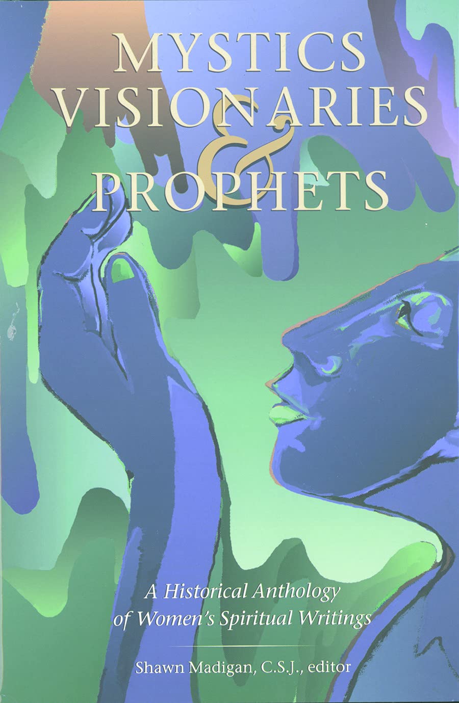 Mystics, Visionaries, and Prophets: A Historical Anthology of Women's ...