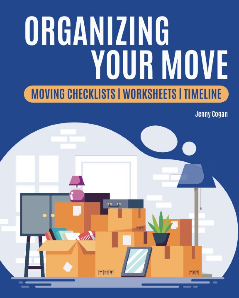 Organizing Your Move: Moving Checklists, Worksheets and Timeline: Cogan ...