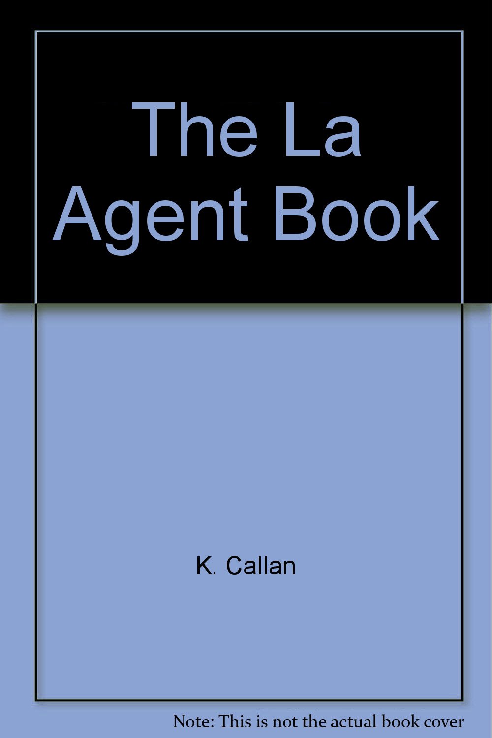 The La Agent Book: Callan, K.: 9780961733681: Amazon.com: Books