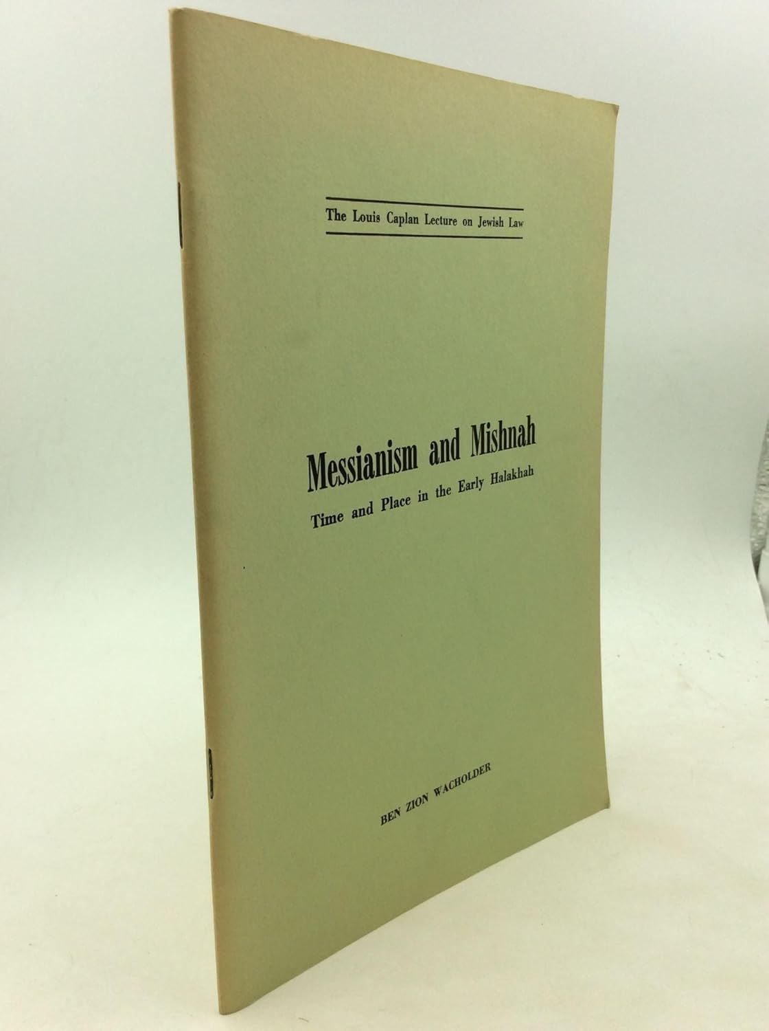Messianism and Mishnah: Time and place in the early Halakhah (The Louis ...