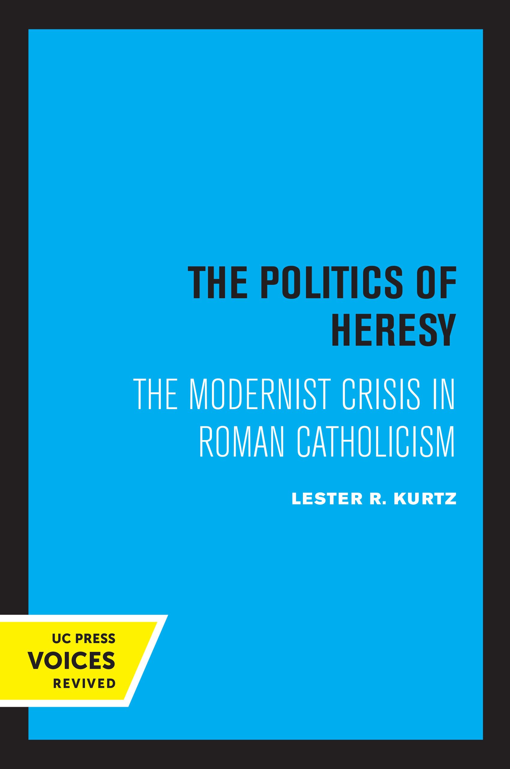 Politics of Heresy: The Modernist Crisis in Roman Catholicism: Kurtz ...