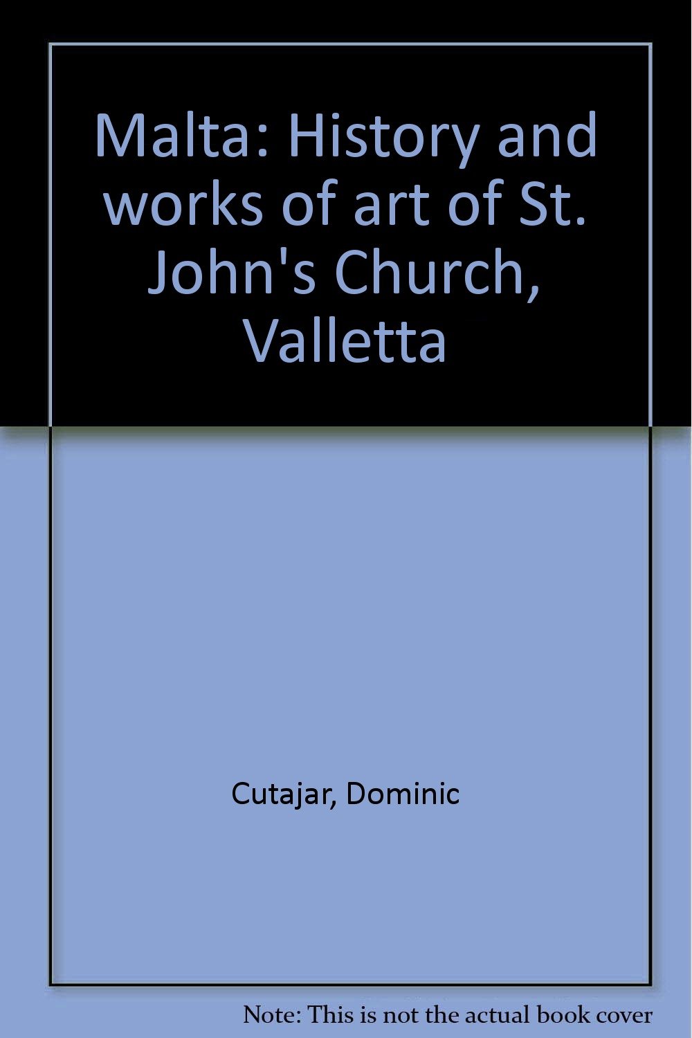 Malta: History and works of art of St. John's Church, Valletta: Cutajar ...