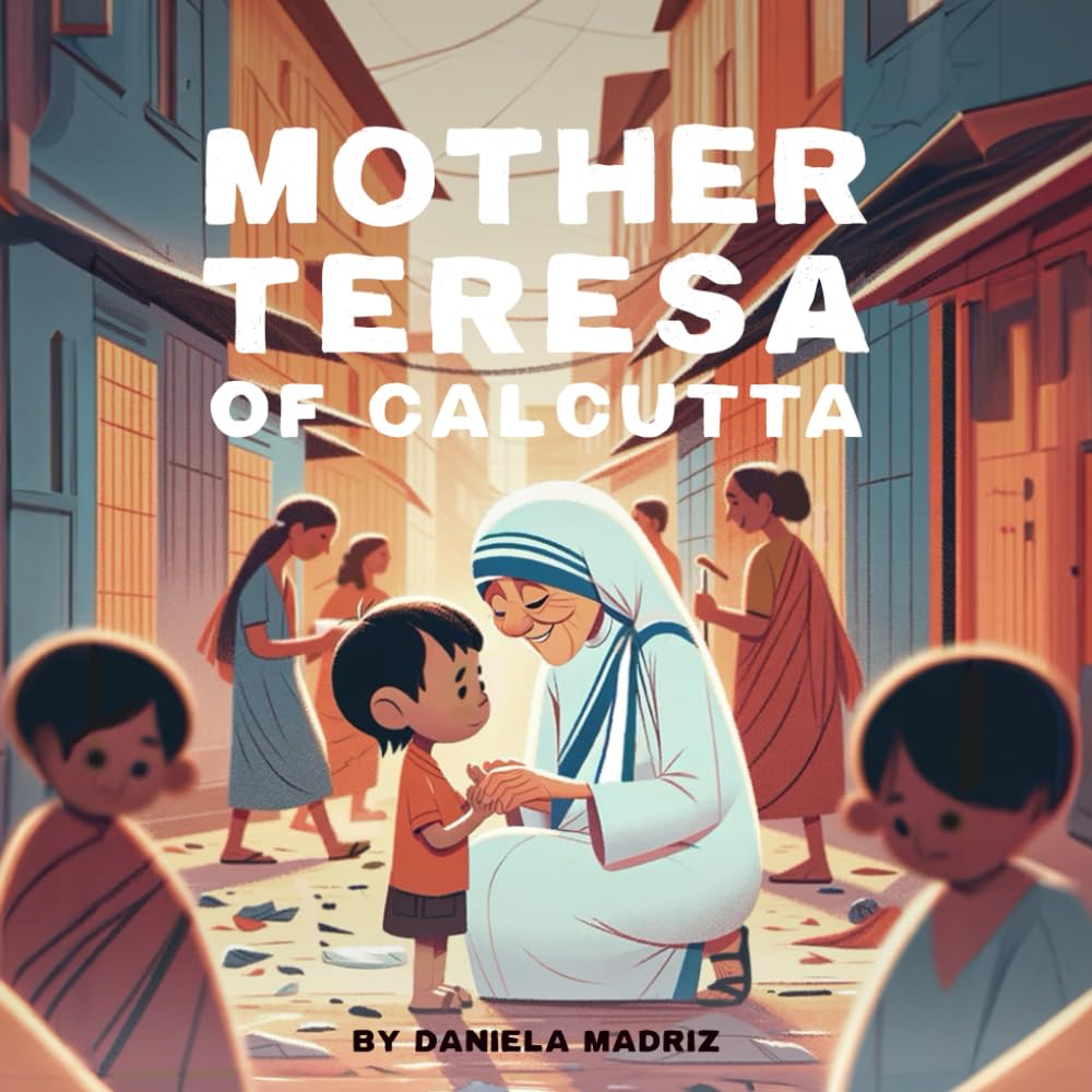 Mother Teresa of Calcutta: For Kids!: Madriz, Daniela: 9798326305343 ...