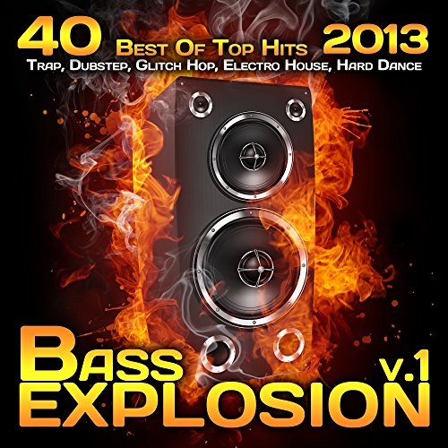 Amazon.com: Bass Explosion, Vol. 1 2013 (40 Best Top Hits, Trap ...