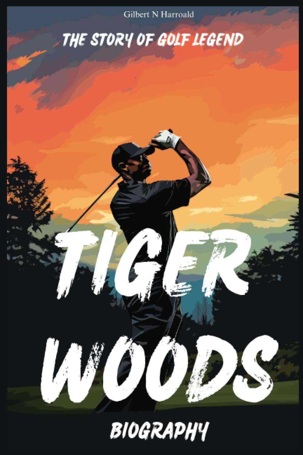Tiger Woods Biography: The Story of Golf Legend: Amazon.co.uk: Harroald ...