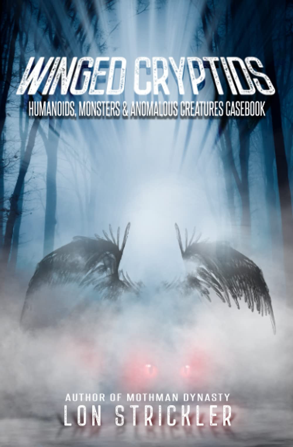Amazon.com: Winged Cryptids: Humanoids, Monsters & Anomalous Creatures Casebook: 9781954528147 ...