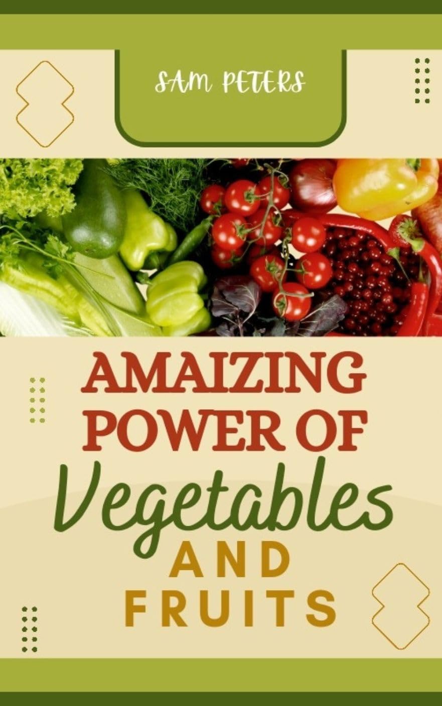 Amazing power of vegetables and fruits eBook : Peters , Sam: Amazon.in ...