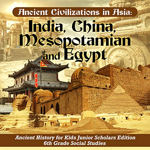 Ancient Civilizations in Asia : India, China, Mesopotamia and Egypt ...