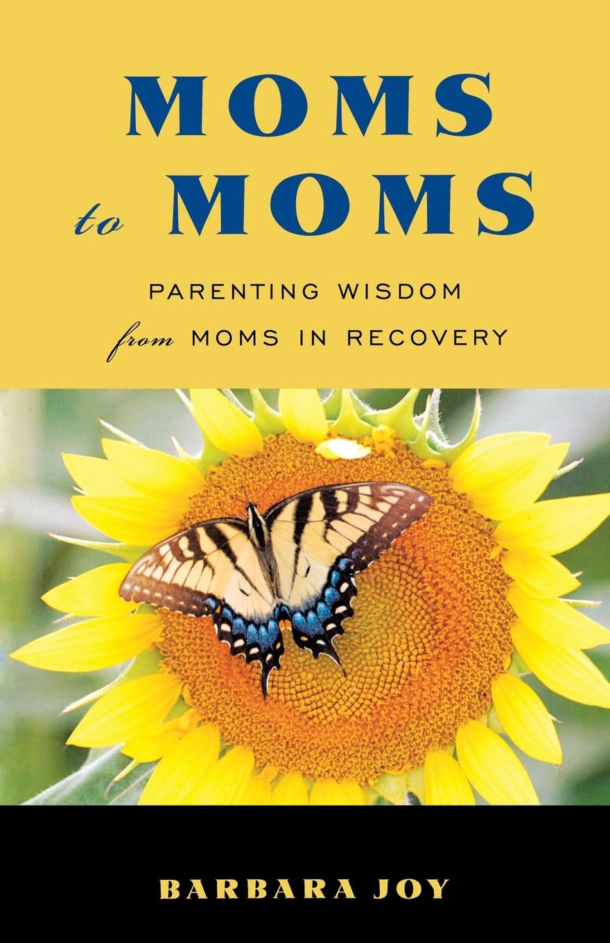 Moms to Moms: Parenting Wisdom from Moms in Recovery (Addiction Book ...