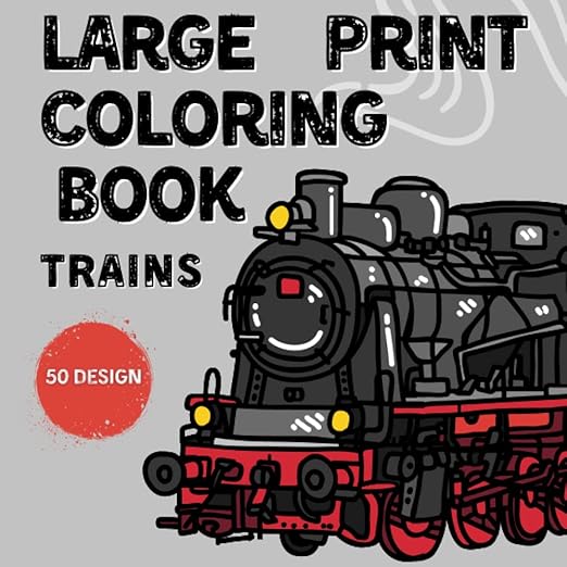 Trains Coloring Book for Adults: Large Print Coloring Book For Adults ...