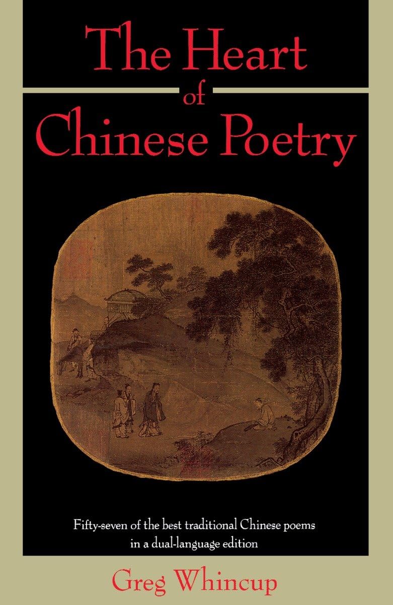 The Heart of Chinese Poetry: Fifty-Seven of the Best Traditional ...