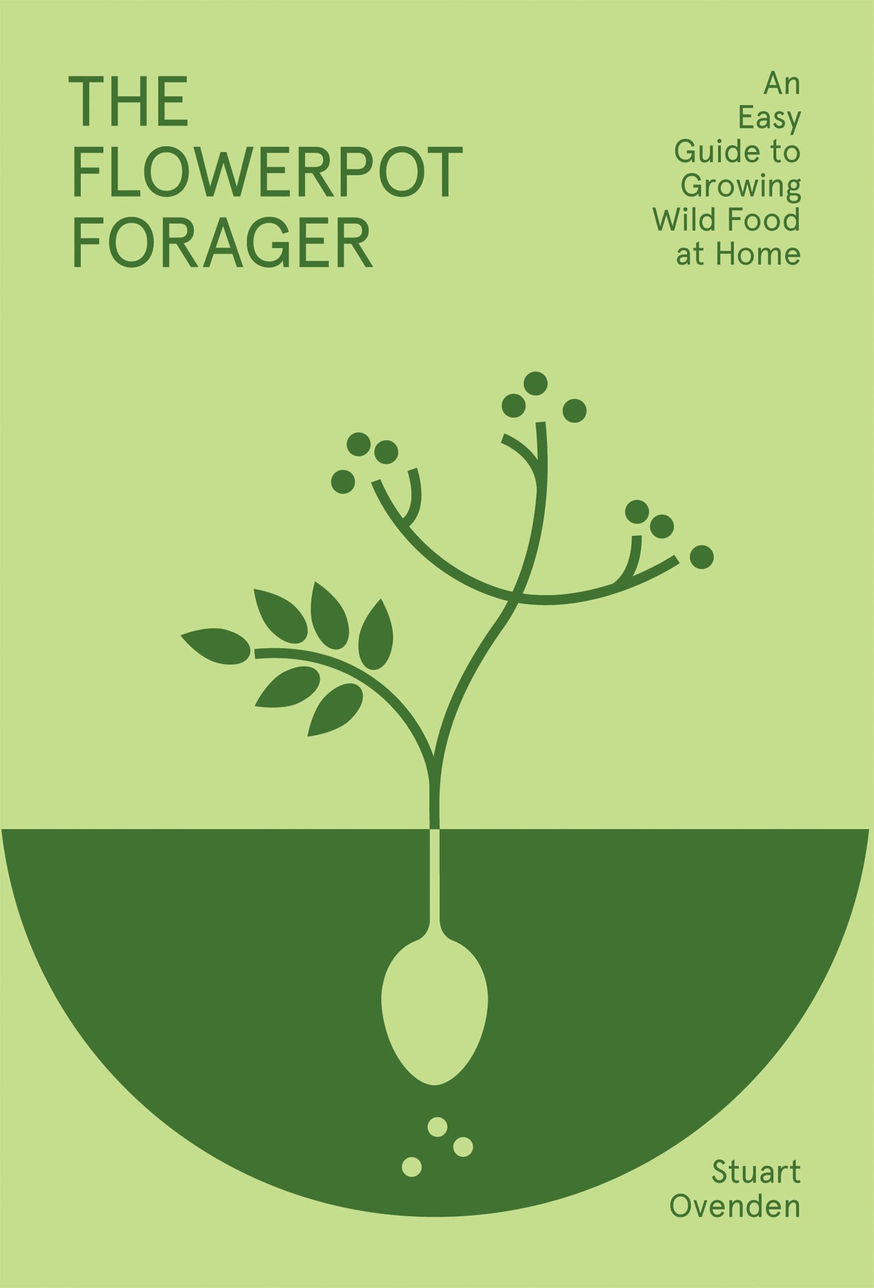 The Flowerpot Forager: An Easy Guide to Growing Wild Food at Home ...