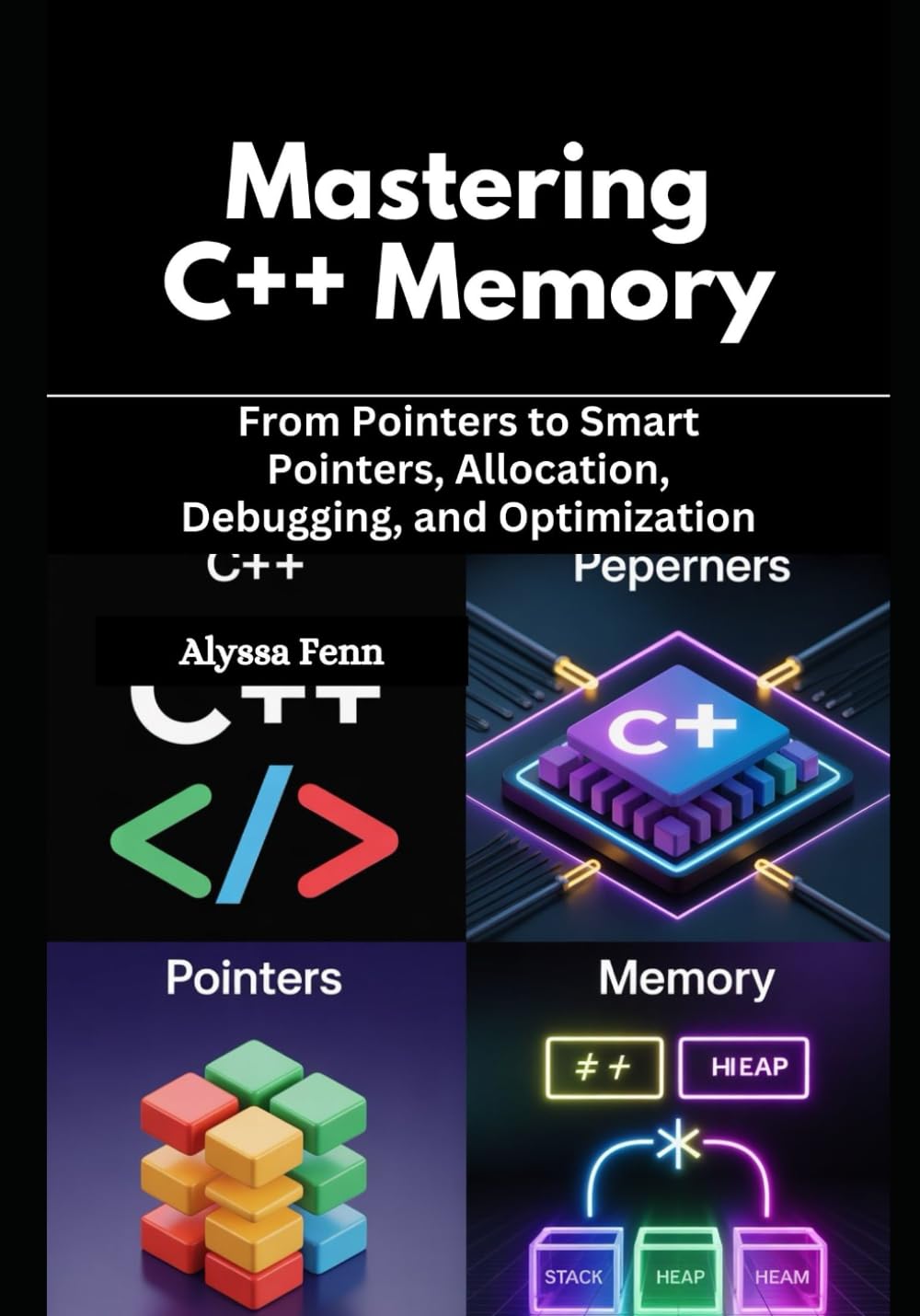 Mastering C++ Memory: From Pointers to Smart Pointers, Allocation, Debugging, and Optimization ...