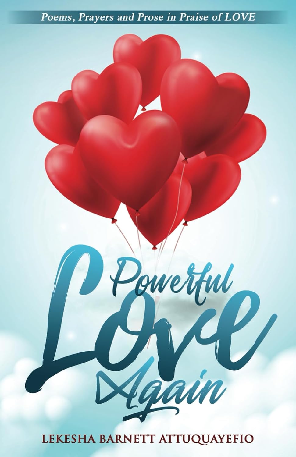 Powerful Love Again: Poems, Prayers, and Prose in Praise of LOVE ...