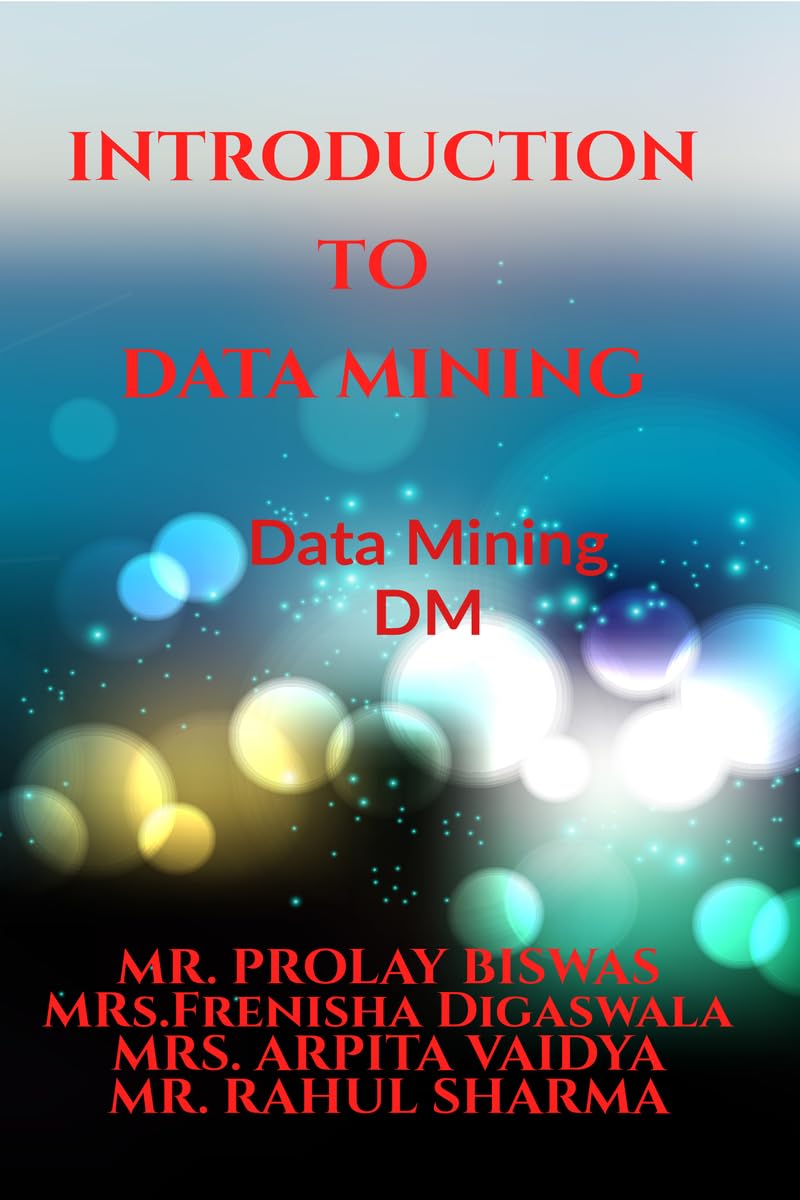 Amazon.com: Introduction to Data Mining : DM eBook : Mr. Prolay Biswas, Mrs.Frenisha Digaswala ...