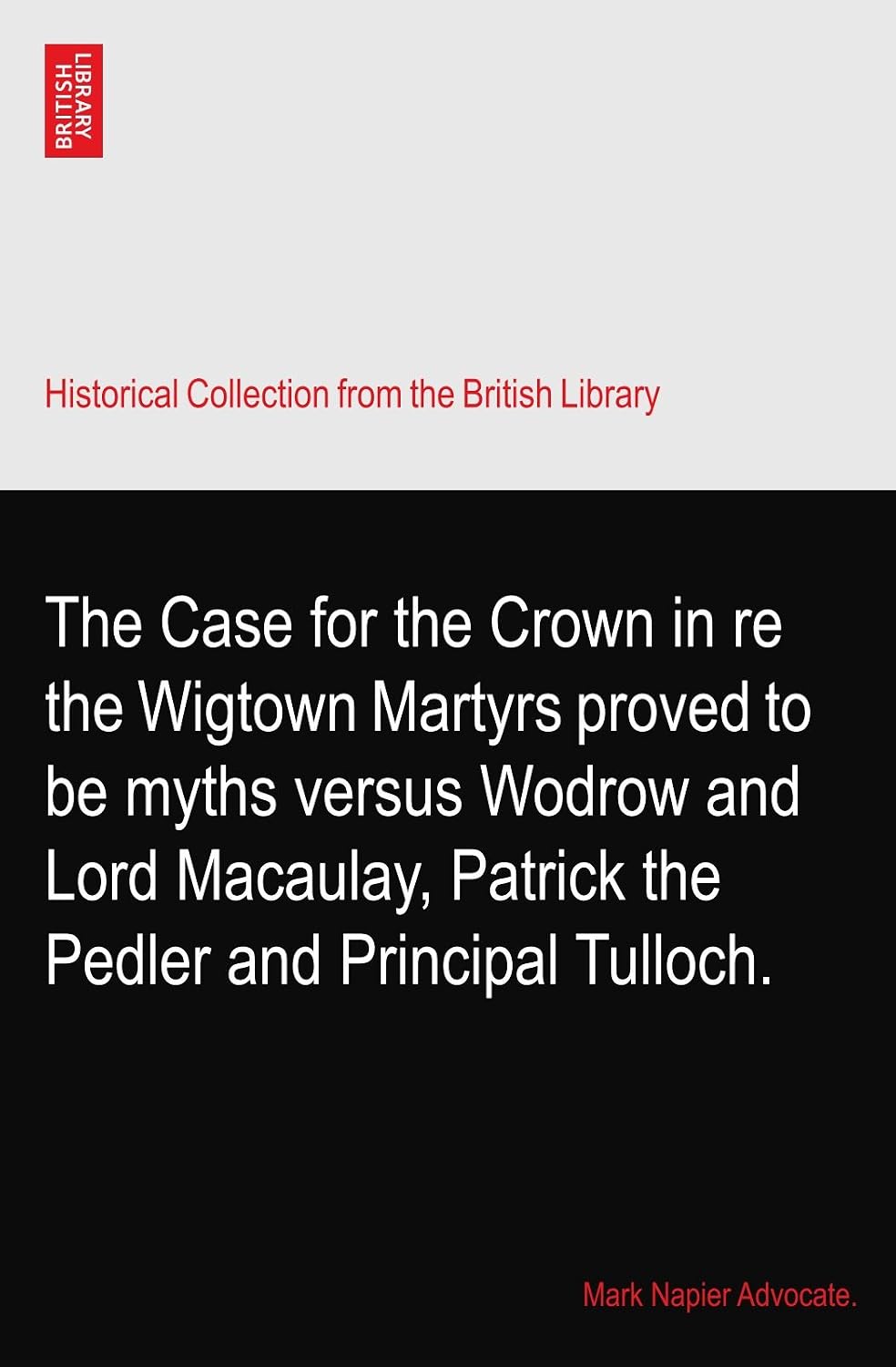 Amazon.com: The Case for the Crown in re the Wigtown Martyrs proved to ...