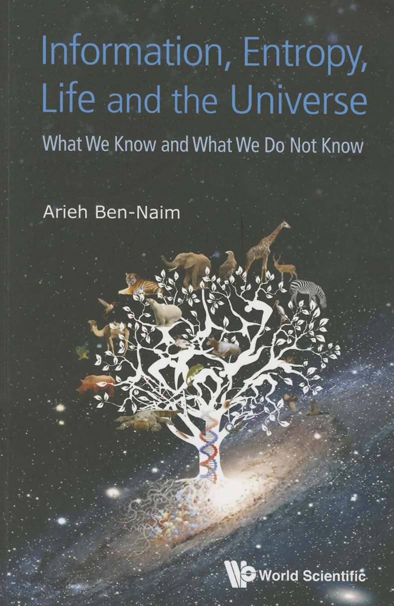 Information, Entropy, Life And The Universe: What We Know And What We ...
