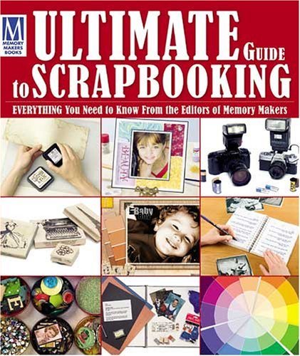 "Memory Maker's" Ultimate Guide to Scrapbooking: Everything You Need to ...