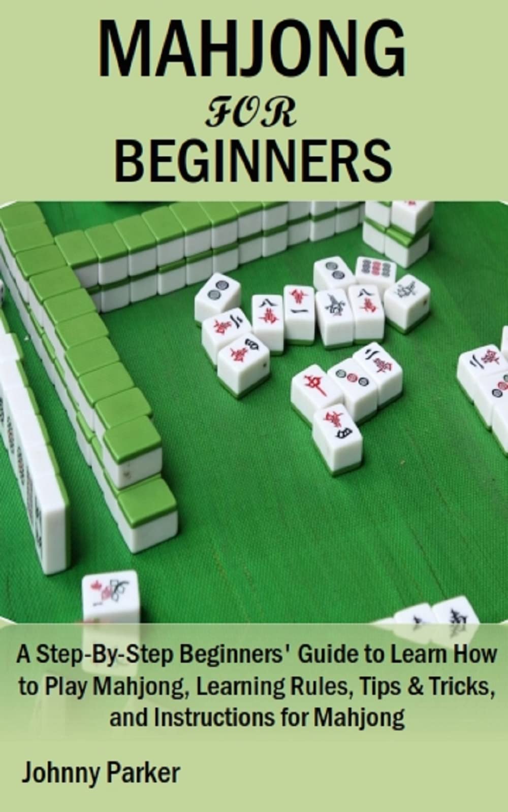 Buy MAHJONG FOR BEGINNERS: A Step-By-Step Beginners' Guide to Learn How ...