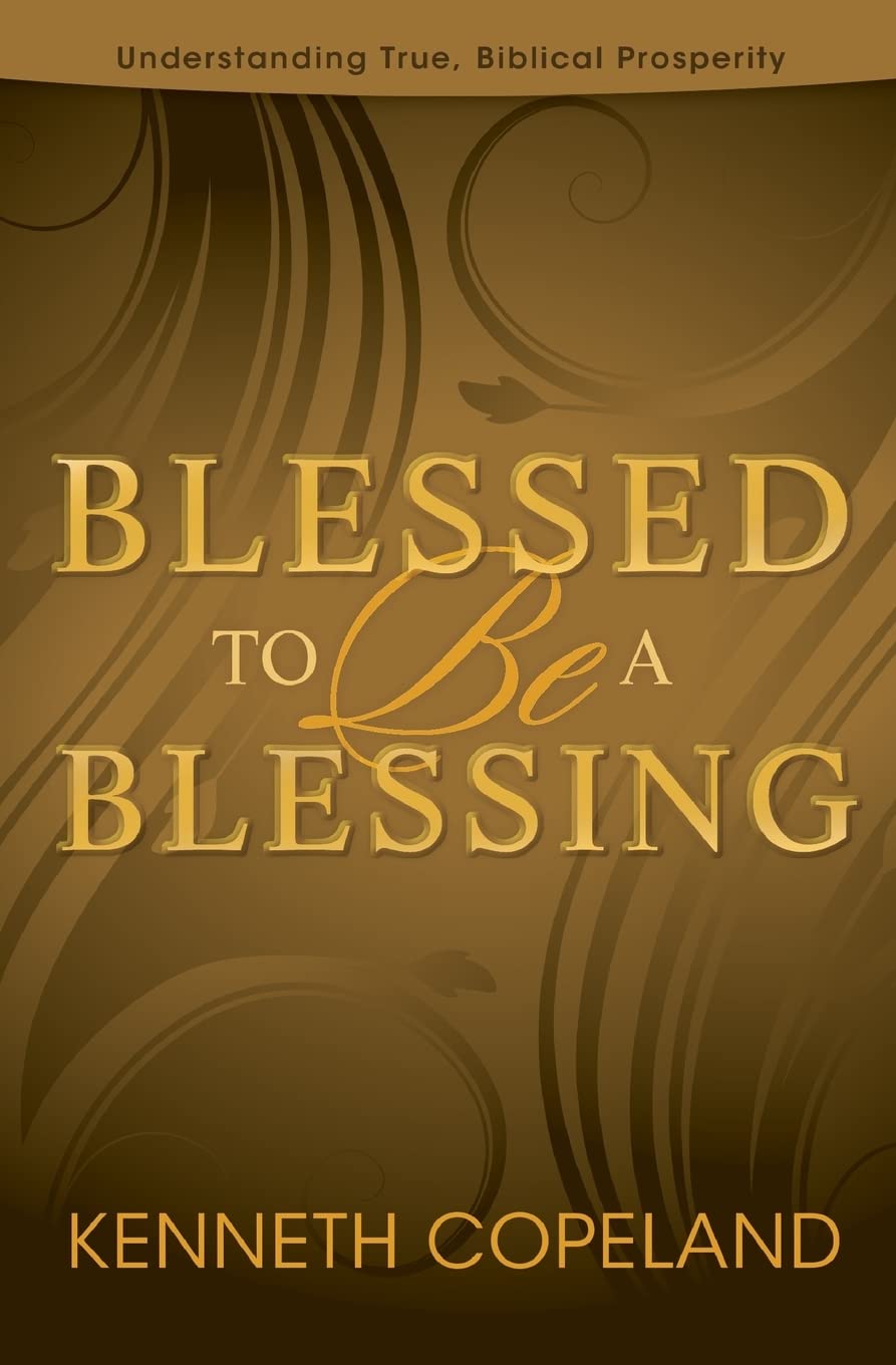 Blessed To Be A Blessing: Understanding True, Biblical Prosperity ...