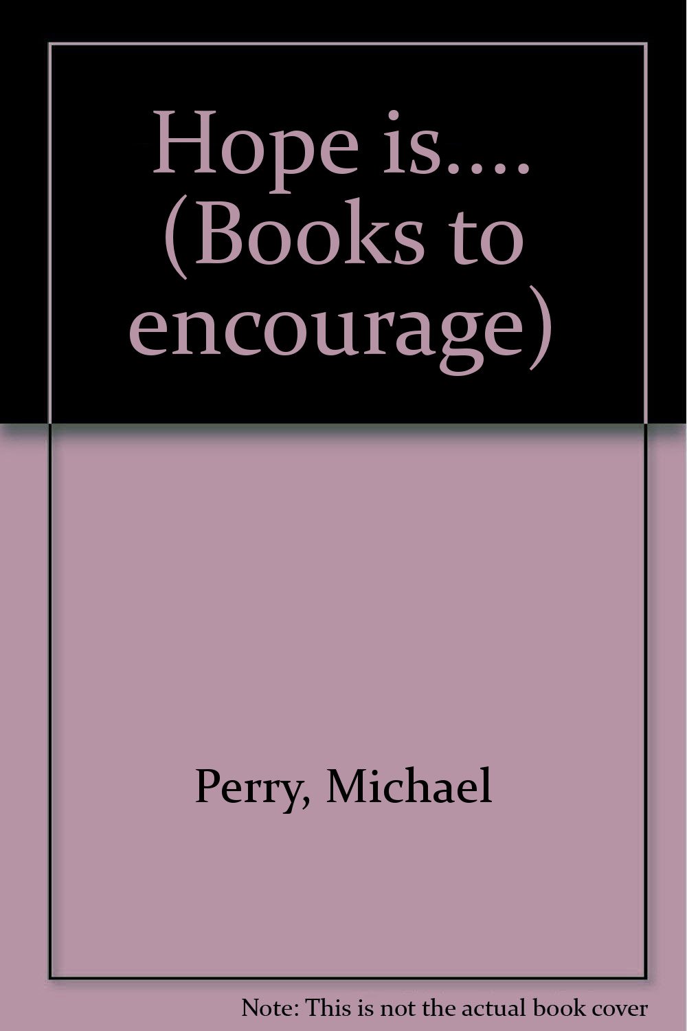 Hope Is.... (Books to encourage): Michael Perry: 9780862011482: Amazon ...