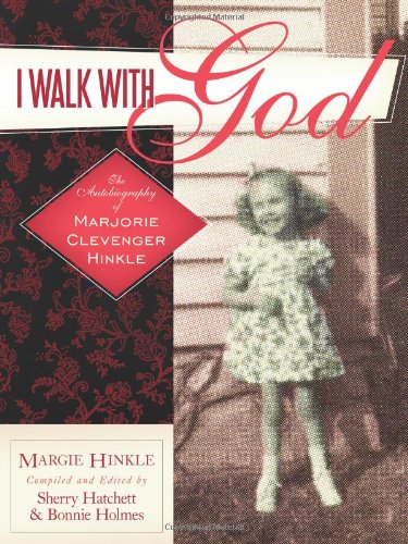 I Walk with God: The Autobiography of Marjorie Clevenger Hinkle ...