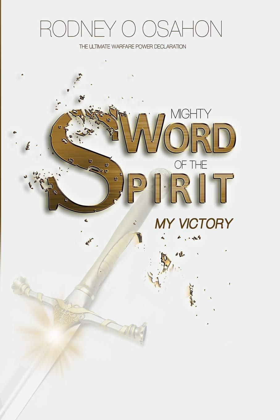 MIGHTY SWORD OF THE SPIRIT: THE ULTIMATE WARFARE POWER DECLARATION (MY ...