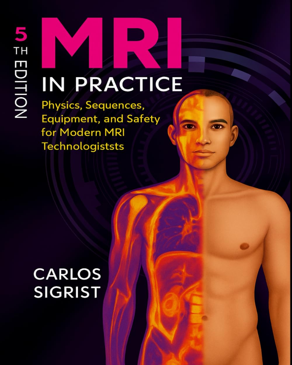MRI in Practice: Physics, Sequences, Equipment, and Safety for Modern ...