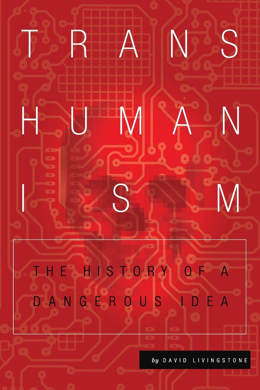 Transhumanism: The History of a Dangerous Idea: Amazon.co.uk ...