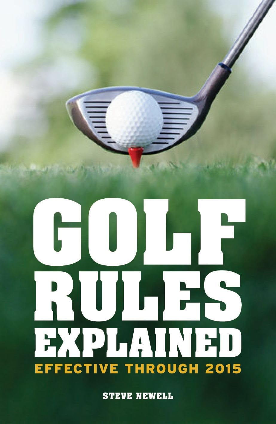 Golf Rules Explained: Effective Through 2015: Newell, Steve ...