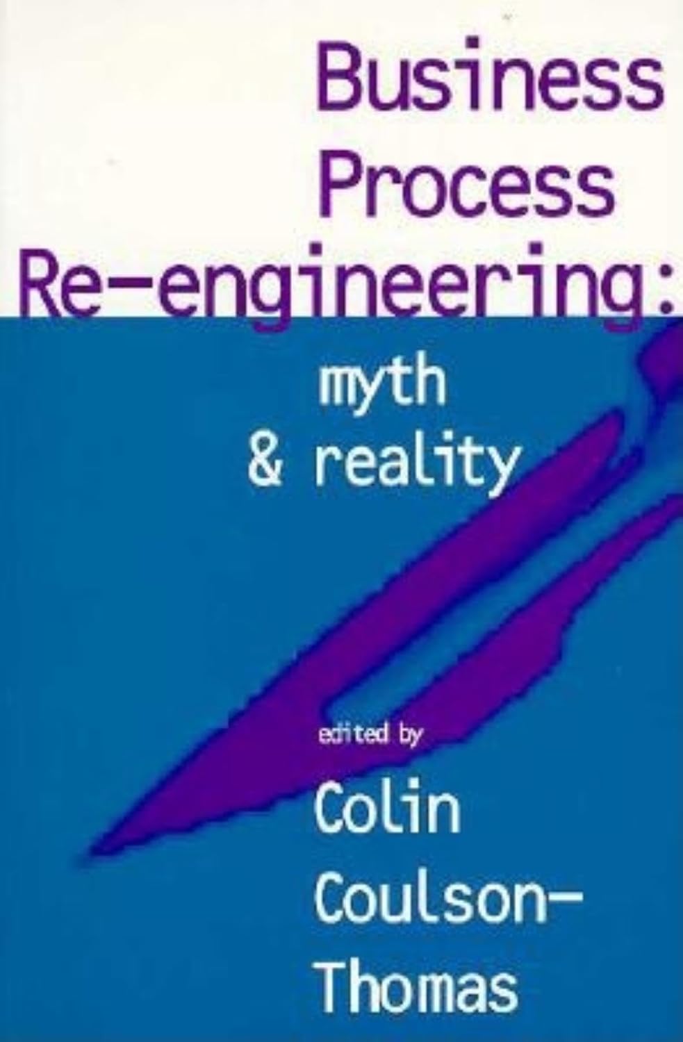 Business Process Reengineering: Coulson-Thomas, Colin: 9780749421090 ...
