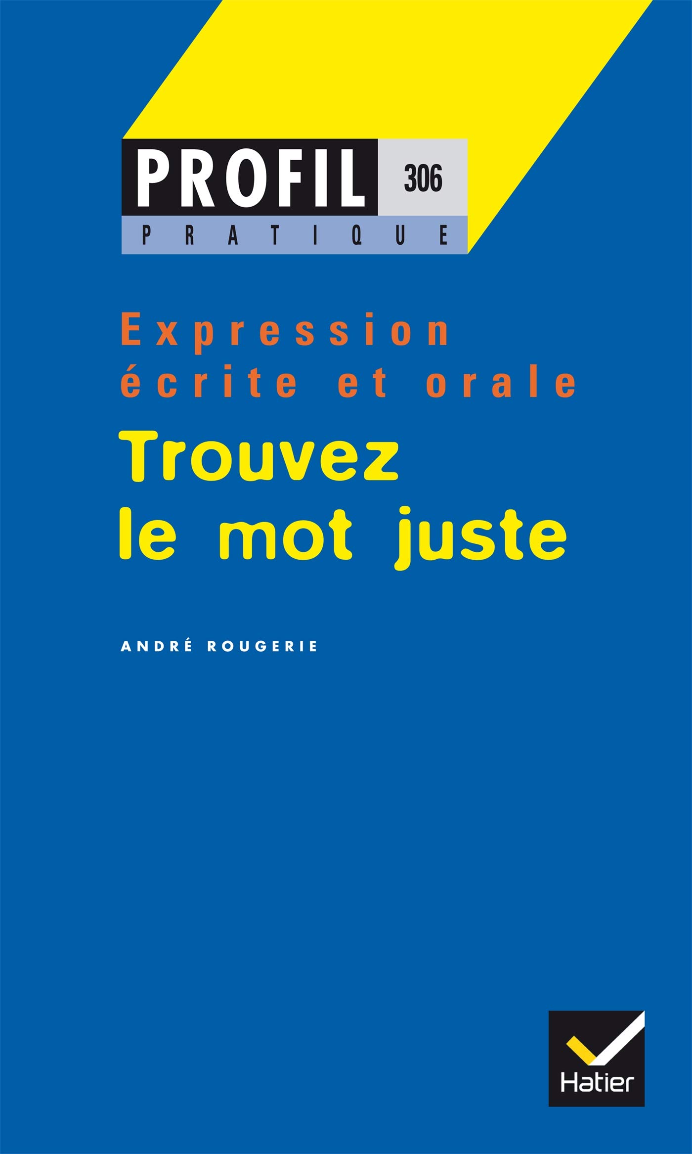Trouver le mot juste, Expression orale et écrite : Rougerie, André ...