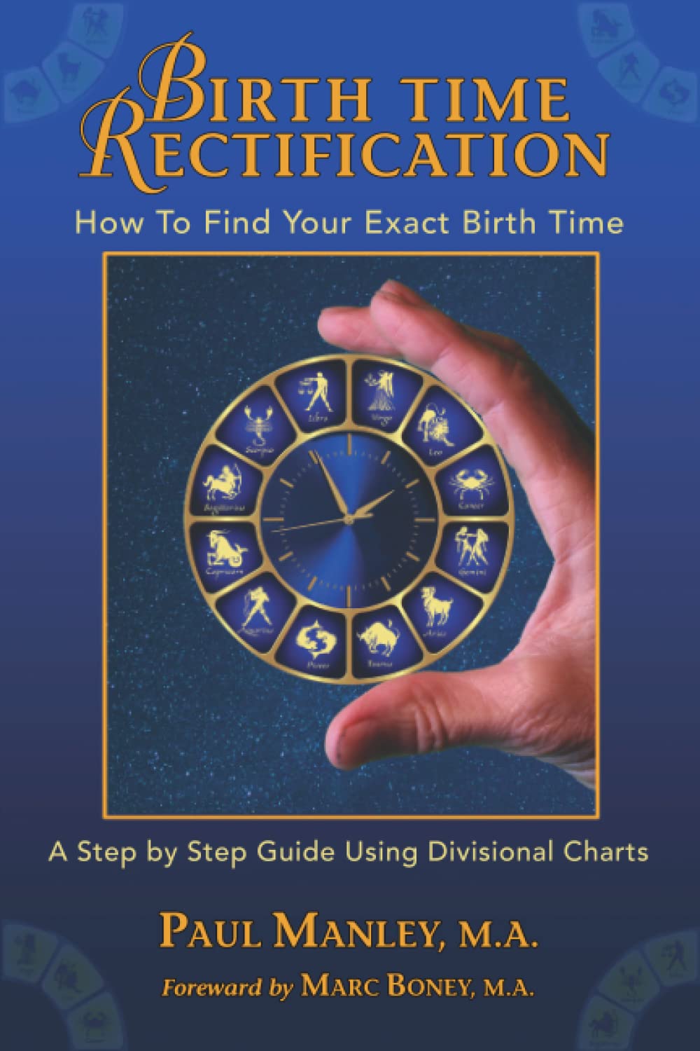 Birth Time Rectification: How To Find Your Exact Birth Time: Manley, Paul, Boney, Marc ...